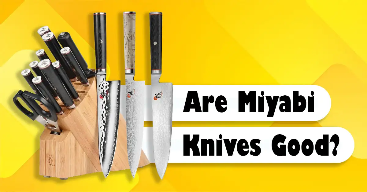 Are Miyabi Knives Good? My Honest Take